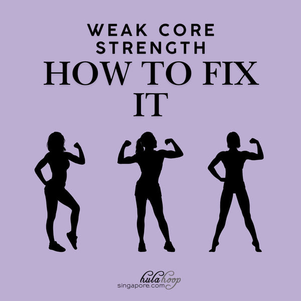 How to Fix Weak Core Strength - HulaHoopSingapore.com